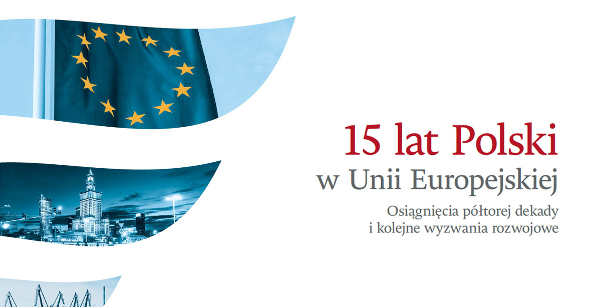 15 lat Polski w Unii Europejskiej: osiągnięcia półtorej dekady i ...